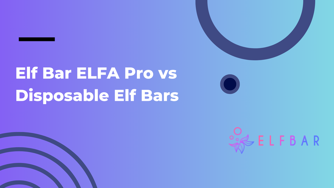 Elf Bar ELFA Pro vs Disposable Elf Bars – UK Vape Supply Ltd.